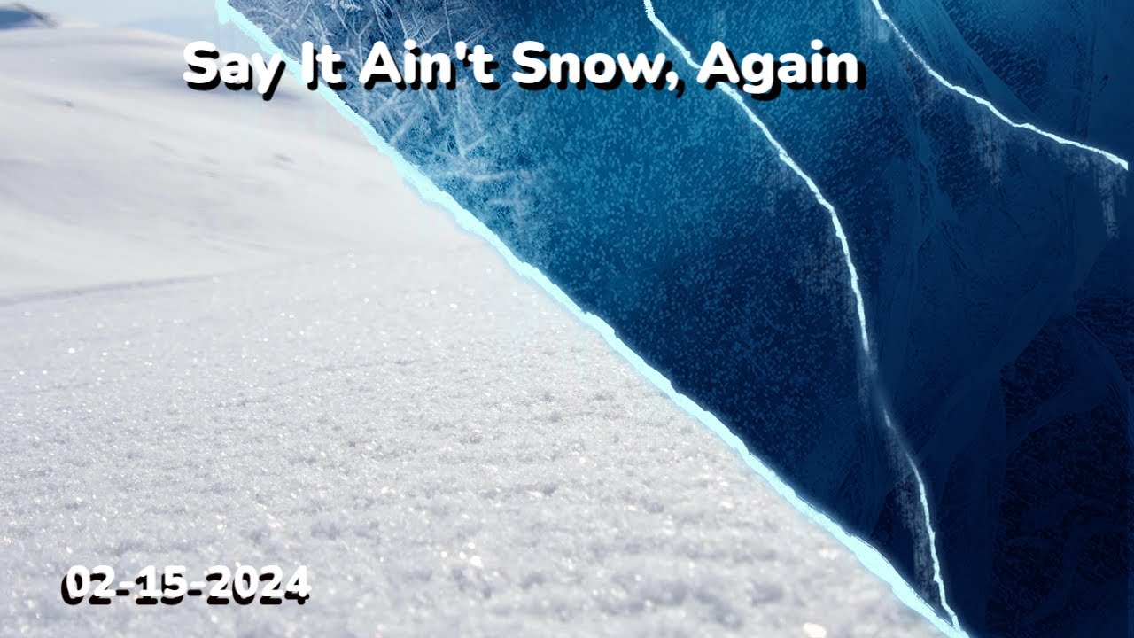 Say It Ain't Snow, Again 02-15-2024 - YouTube