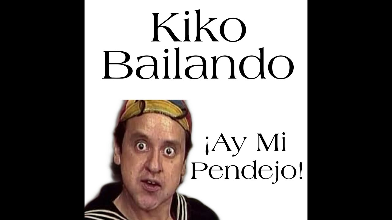 Kiko Bailando | ¡Ay Mi Pendejo! - YouTube