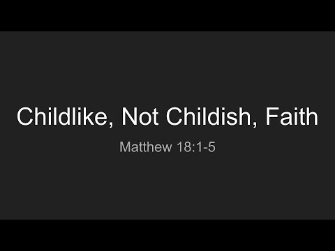 Childlike, Not Childish, Faith - YouTube