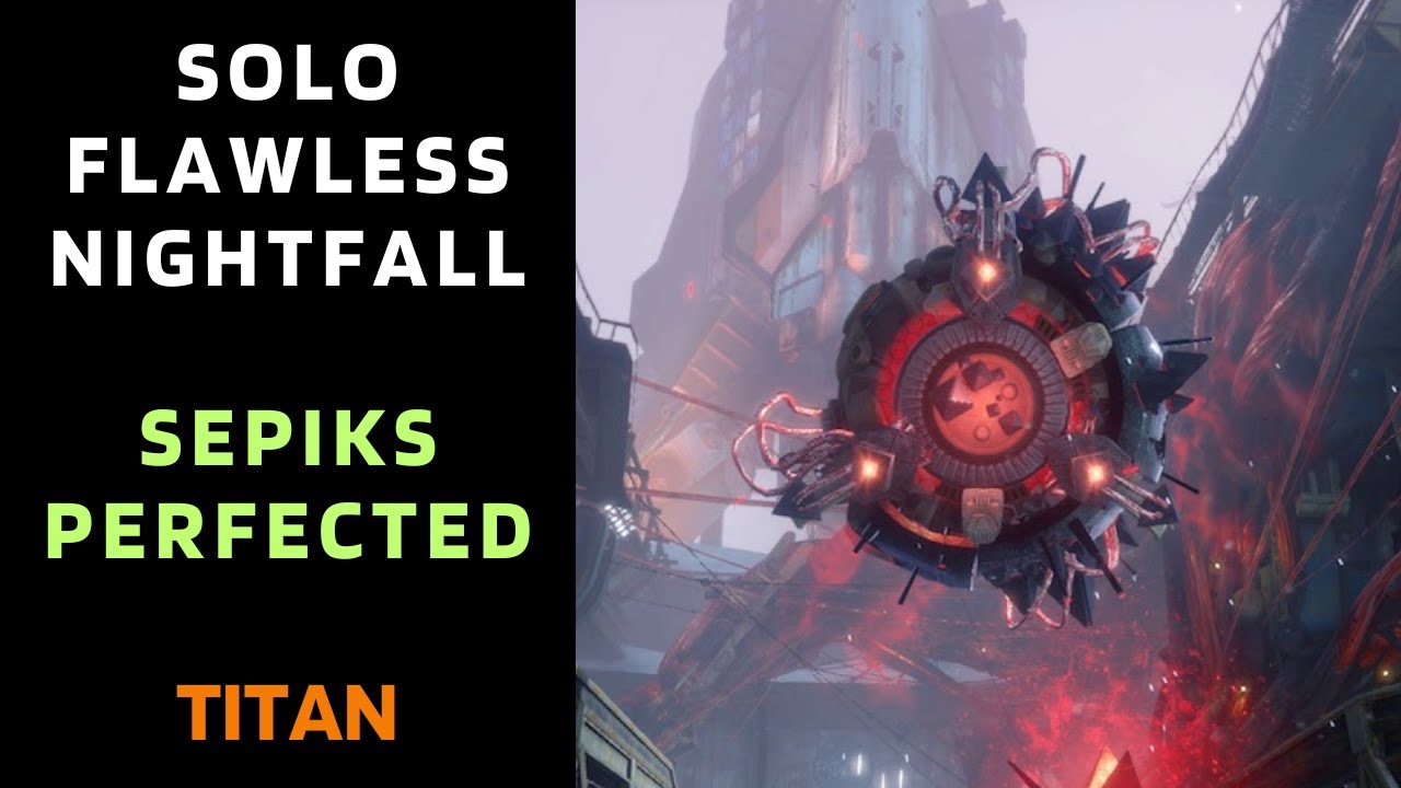 SOLO Flawless Nightfall "SEPIKS PERFECTED" with Striker Titan [Destiny ...