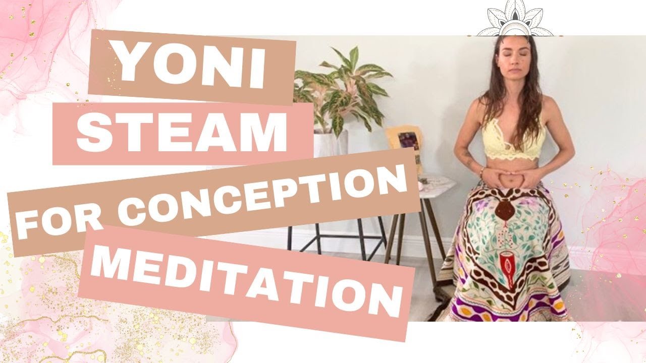 Guided YONI STEAM MEDITATION ~ For Conception - YouTube