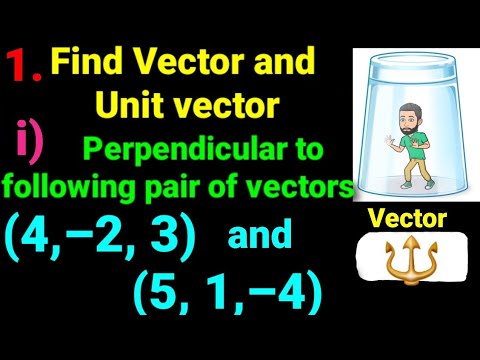 1. Find vector and unit vector perpendicular to each pair of vectors i ...