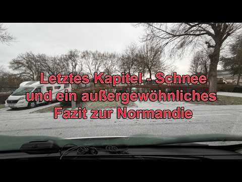 #0047 Normandie 2025 - Letztes Kapitel - Schnee und ein außergewöhnliches Fazit zur Normandie