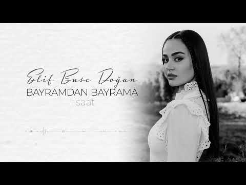 Elif Buse Doğan - Bayramdan Bayrama (1 Saatlik)