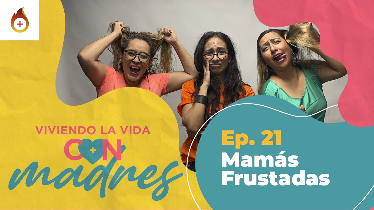 Mamás frustradas | Con Madres | Ilumina Más - YouTube