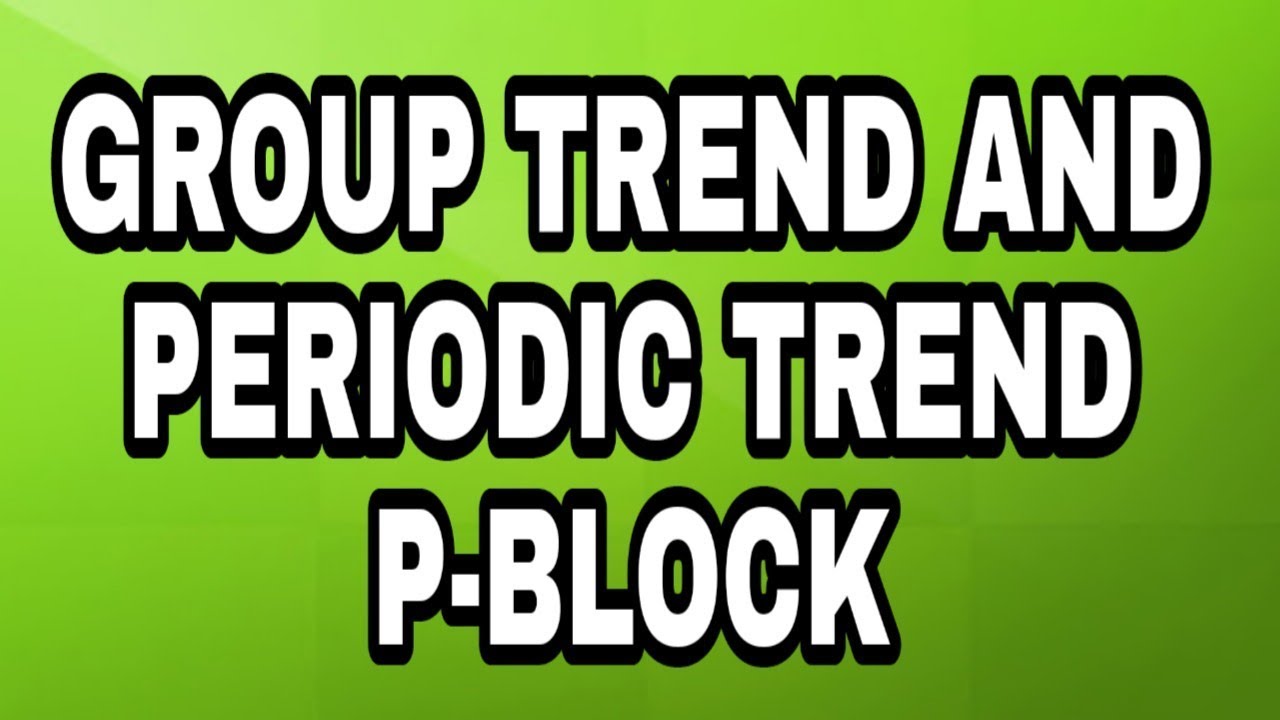 Group trend and periodic trend p- block explain in URDU /HINDI ...