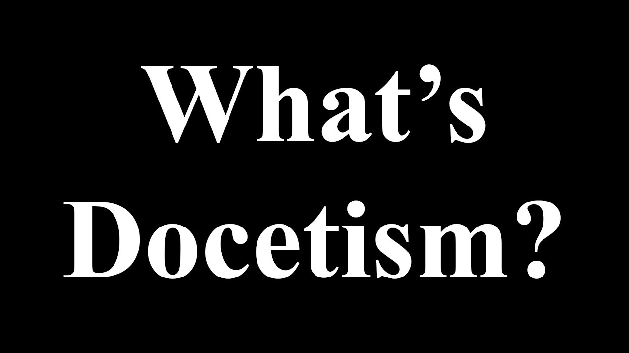 What is the heresy of Docetism? - YouTube