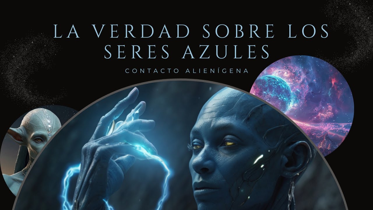🌍Contacto Alienígena: La Verdad sobre los Seres Azules - YouTube