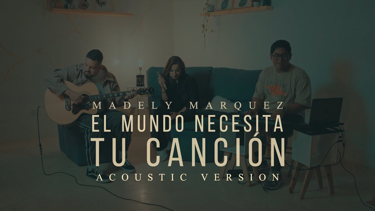 MADELY MARQUEZ - El Mundo Necesita Tu Canción - ACOUSTIC VERSION Chords ...