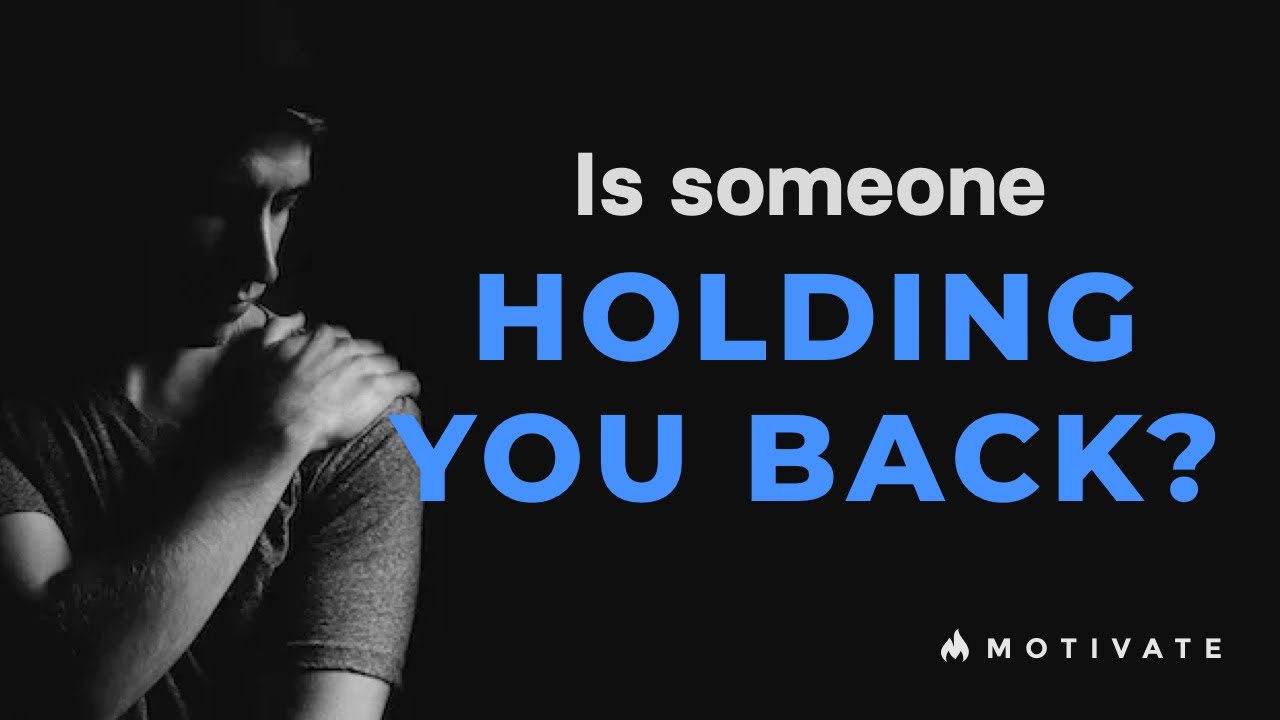 Is Someone HOLDING YOU BACK? - Motivational Speech - YouTube