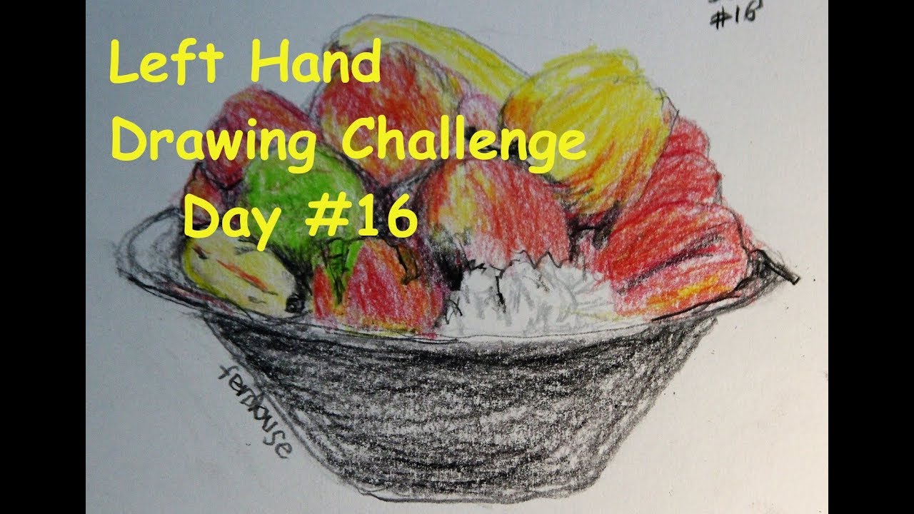 Left Hand Drawing Challenge Day #16 Draw a bowl of fruit - YouTube