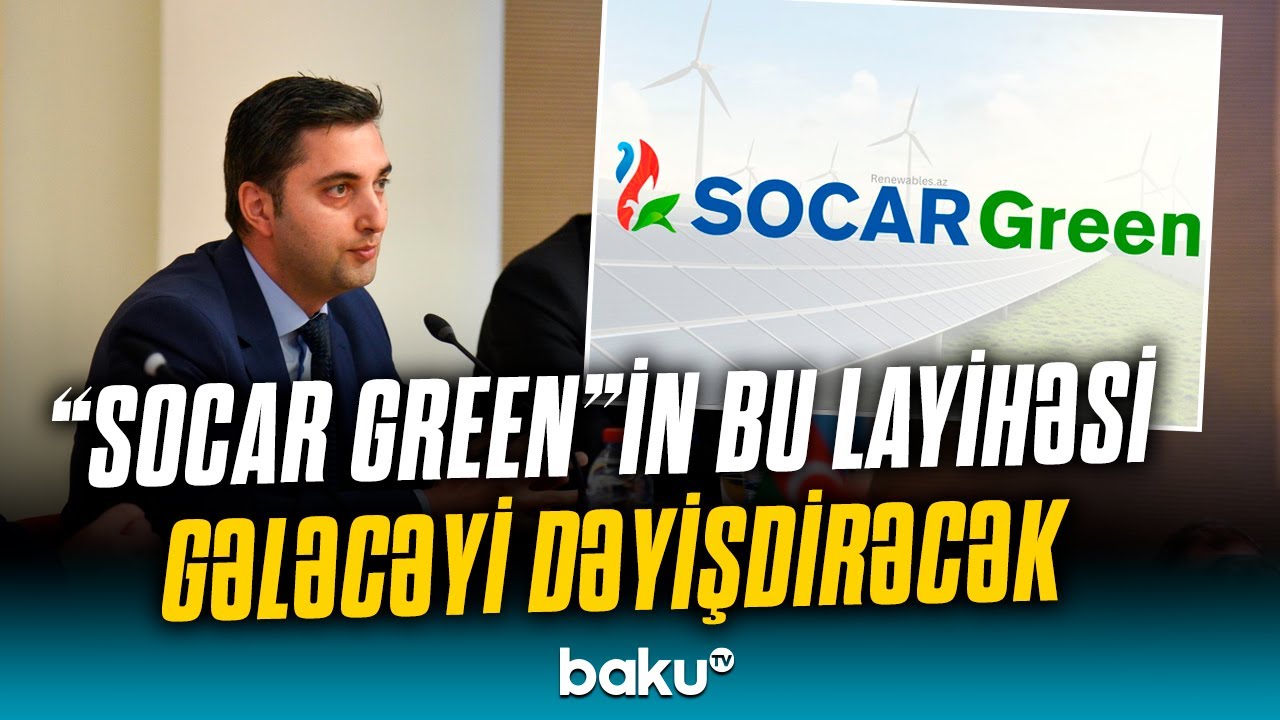 “SOCAR Green”in yeni layihəsi | Enerji səmərəliliyi ilə bağlı hansı ...
