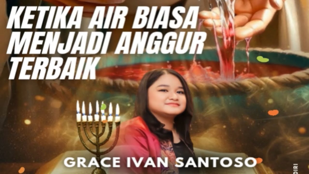 KETIKA AIR BIASA MENJADI ANGGUR TERBAIK - GRACE IVAN SANTOSO - YouTube