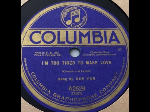 Gus Van "I'm Too Tired To Make Love" Columbia A2629 (1918) Creamer and ...