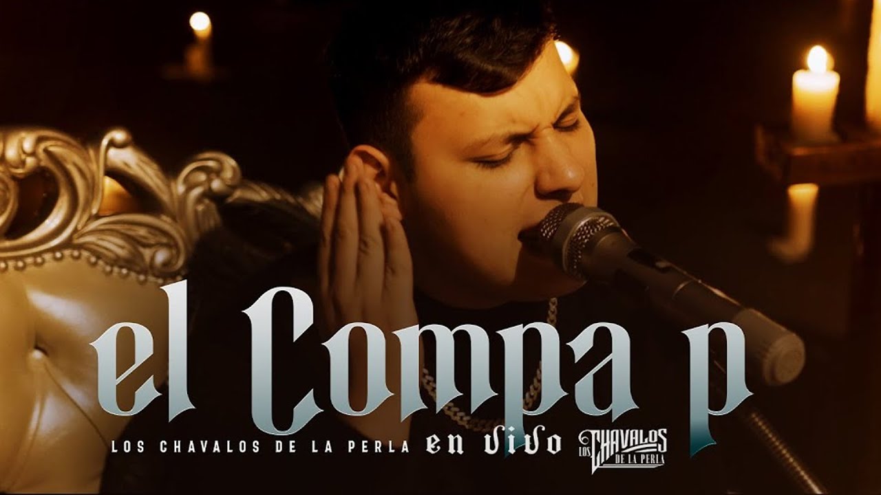 Los Chavalos De La Perla - El Compa P [En Vivo] - YouTube