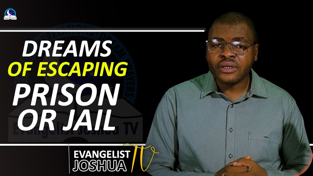 Dreams of Escaping Prison Or Jail II Meaning from Evangelist Joshua ...