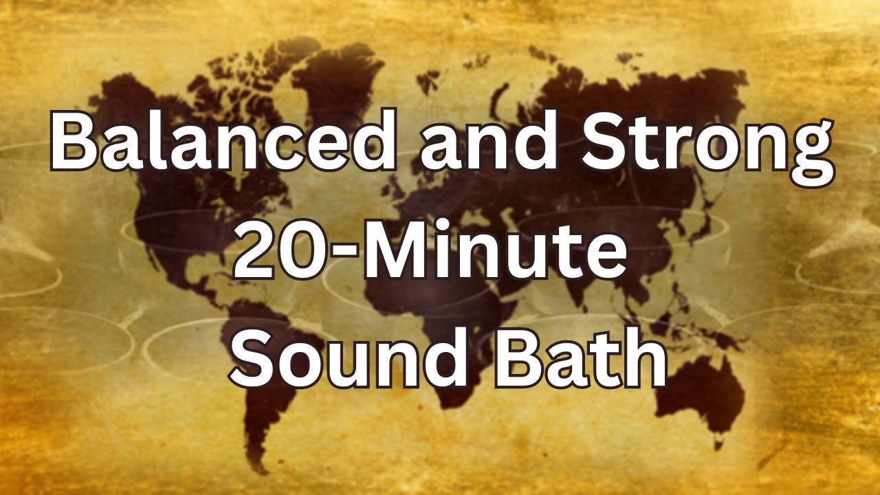 20-Minute Balanced and Strong Sound Bath - YouTube