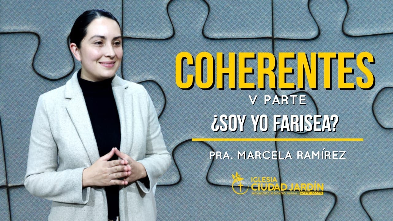COHERENTES (PARTE 5) - ¿Soy yo farisea? l Pra. Marcela Ramírez ...