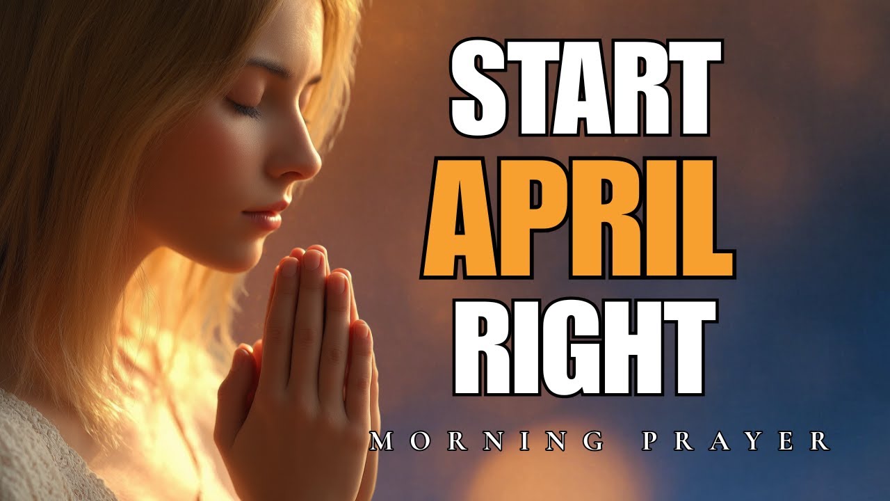 April Prayer You MUST Speak First | Daily Blessing for a New Beginning ...