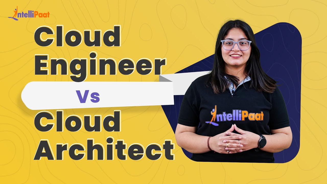 Cloud Architect Vs Cloud Engineer: What's The Difference | Cloud Computing Careers | Intellipaat ...