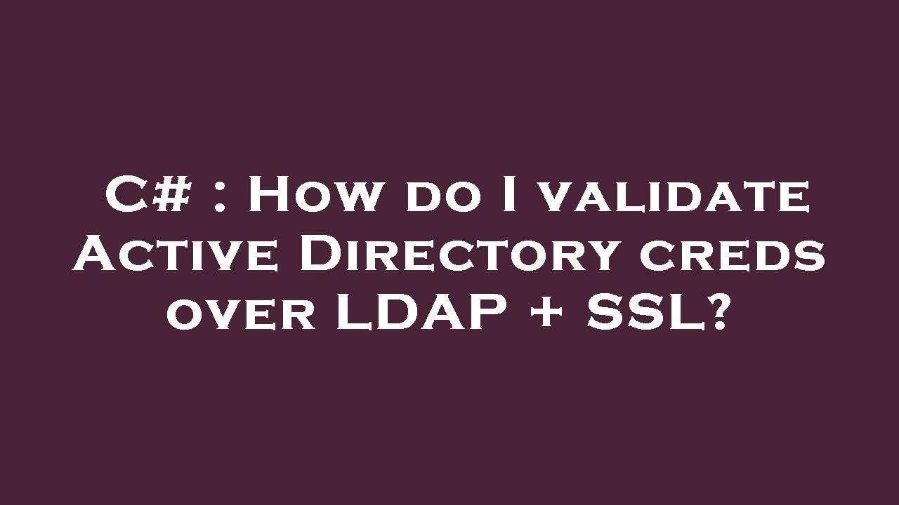 C# : How do I validate Active Directory creds over LDAP + SSL? - YouTube