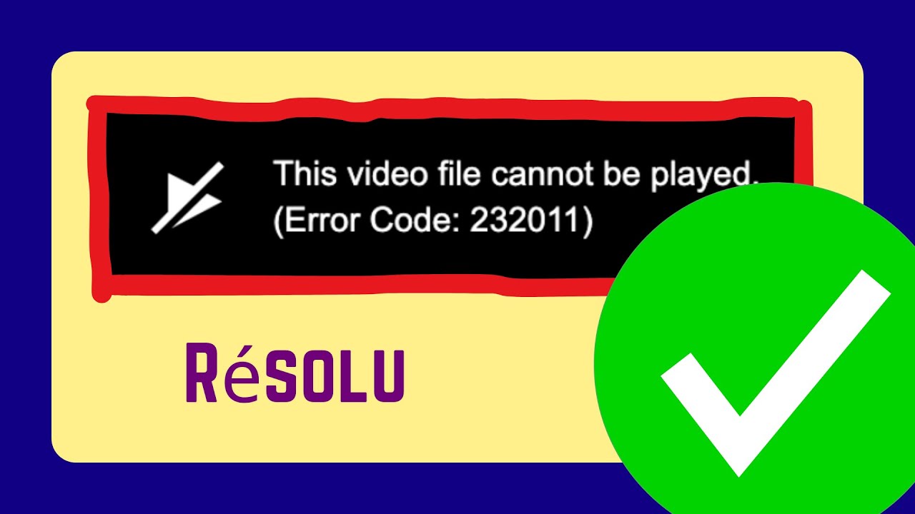Correction du code d'erreur 232011 lors de la lecture des vidéos ...