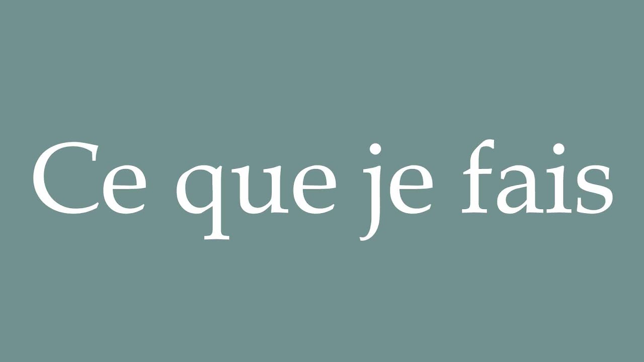 How to Pronounce ''Ce que je fais'' (What I do) Correctly in French ...