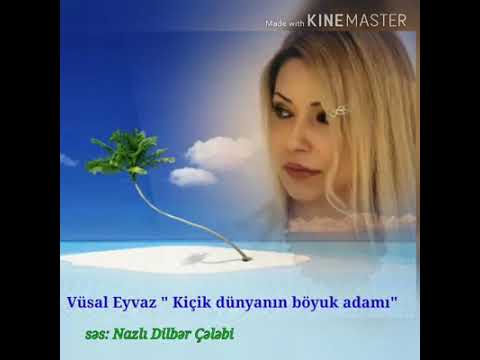 Vüsal Eyvaz - Kiçik dünyanın böyük adamı.   İfa: Nazlı Dilbər Çələbi.