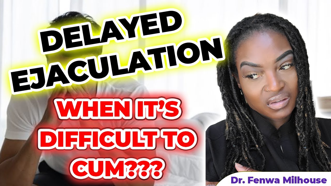 DELAYED EJACULATION | ALL YOU NEED TO KNOW | Dr. Milhouse - YouTube