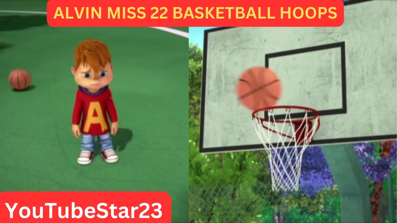 Alvin MISS 22 basketball hoops on Alvinnn and the chipmunks - YouTube