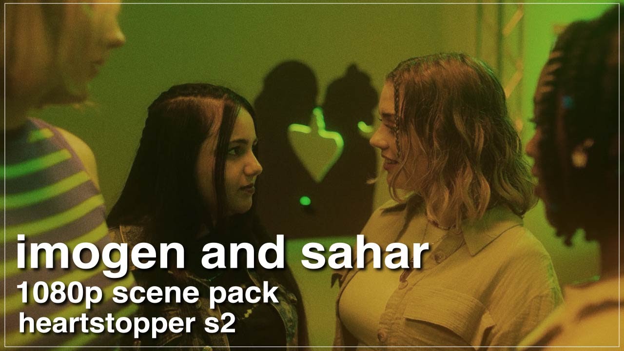 imogen and sahar 1080p scene pack | heartstopper s2 - YouTube