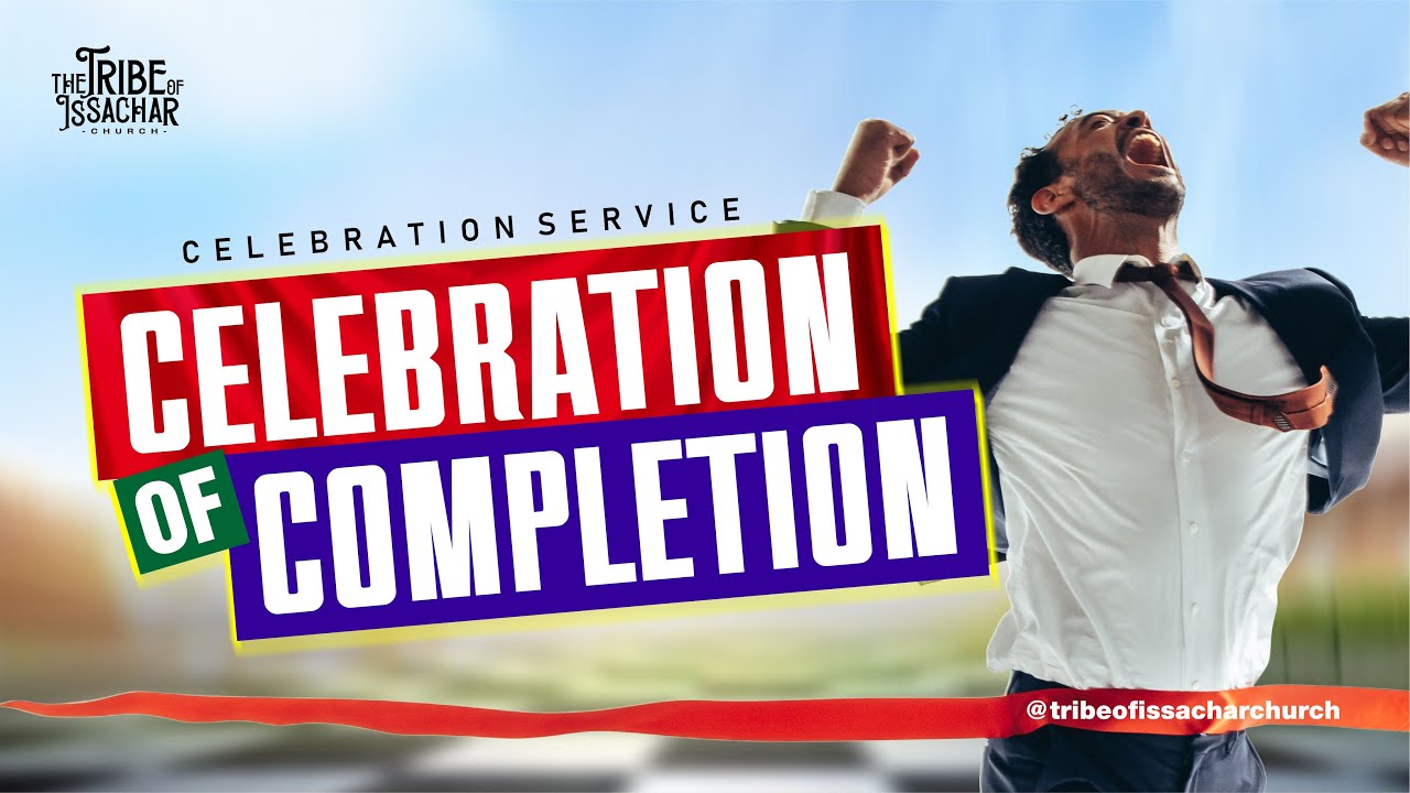 CELEBRATION OF COMPLETION - CELEBRATION SERVICE | SUNDAY, 9TH OF ...