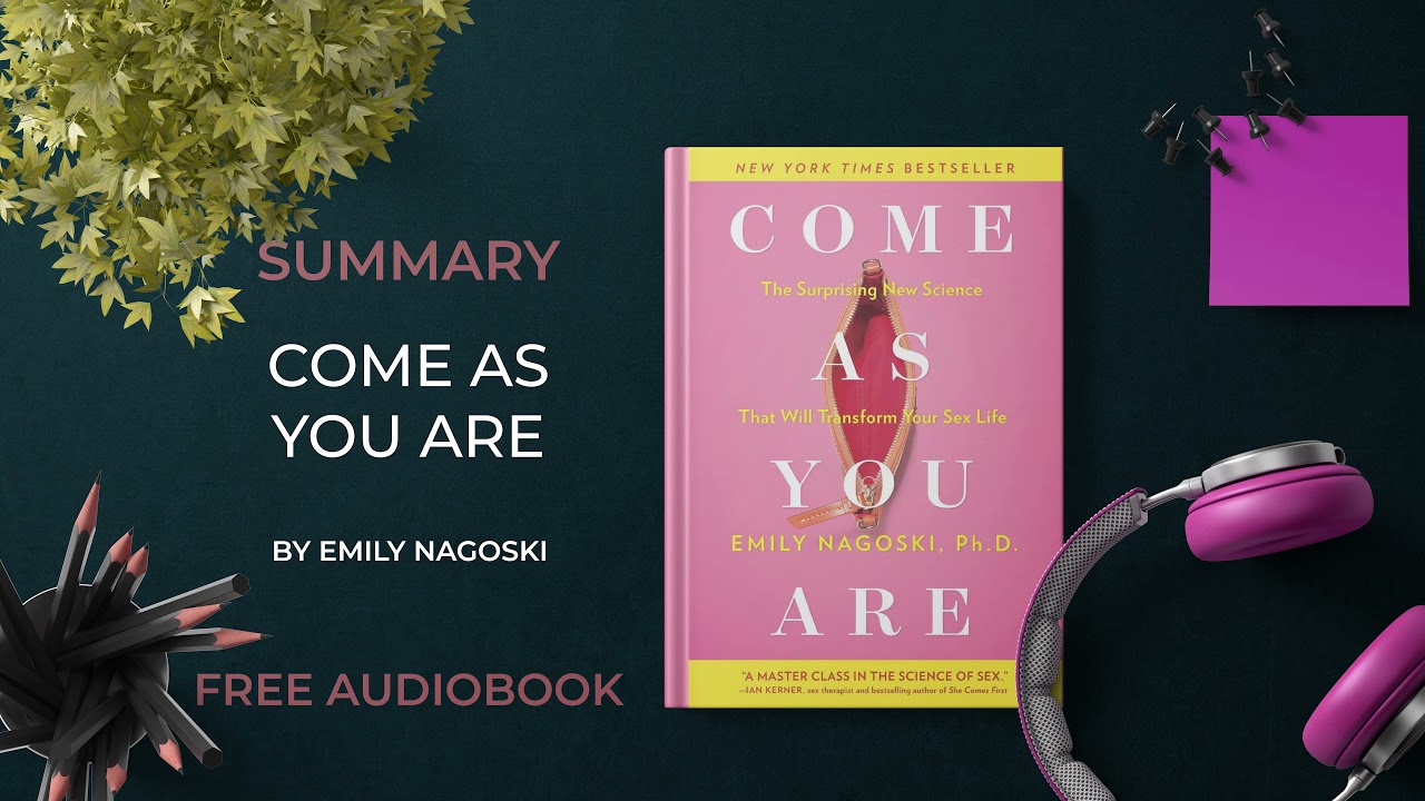 Summary of Come as You Are by Emily Nagoski | Free Audiobook in English ...