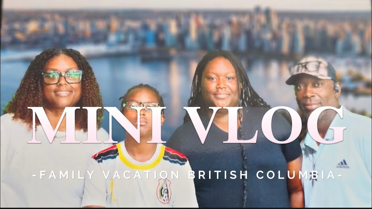 TRAVEL VLOG | FAMILY VACATION - BRITISH COLUMBIA | @LifeasTamla - YouTube