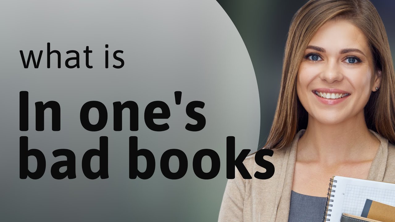 Understanding "In One's Bad Books" - YouTube
