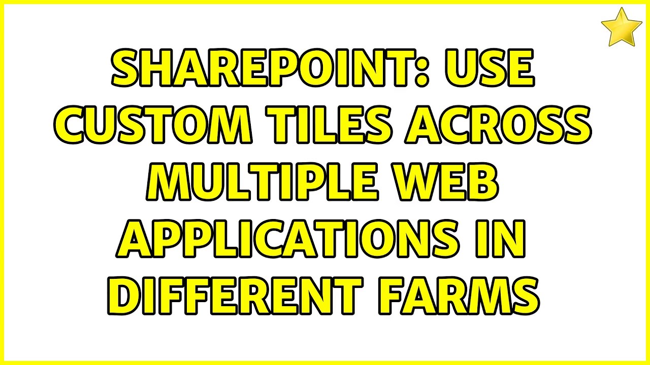 Sharepoint: Use Custom Tiles Across Multiple Web Applications in ...