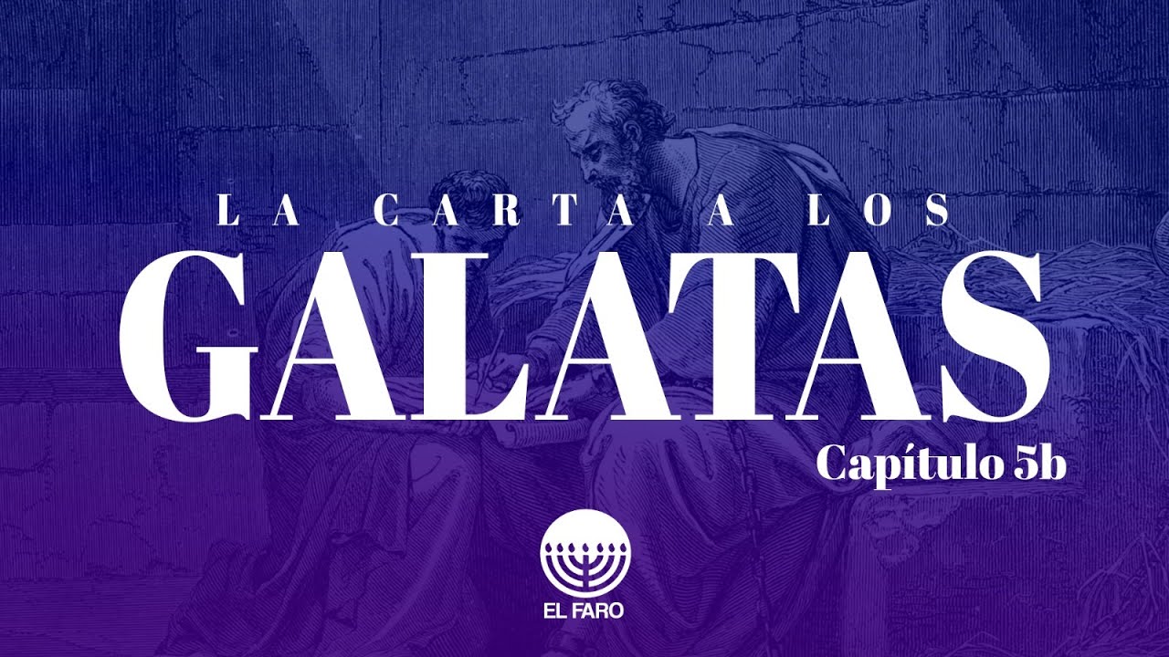 La Carta A Los Gálatas- Capítulo 5B - YouTube