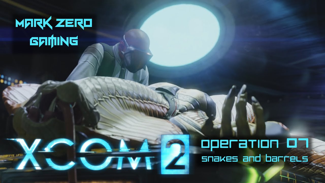 XCOM 2: Running Dark Ep. 07 - Snakes and Barrels (Let's Play XCOM 2 ...