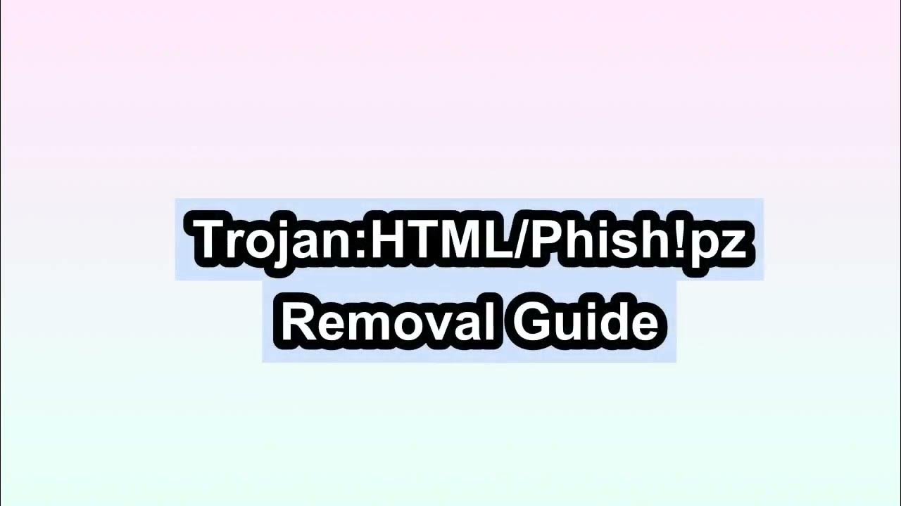 Trojan:HTML/Phish!pz Removal - How to Get Rid of Trojan:HTML/Phish!pz ...
