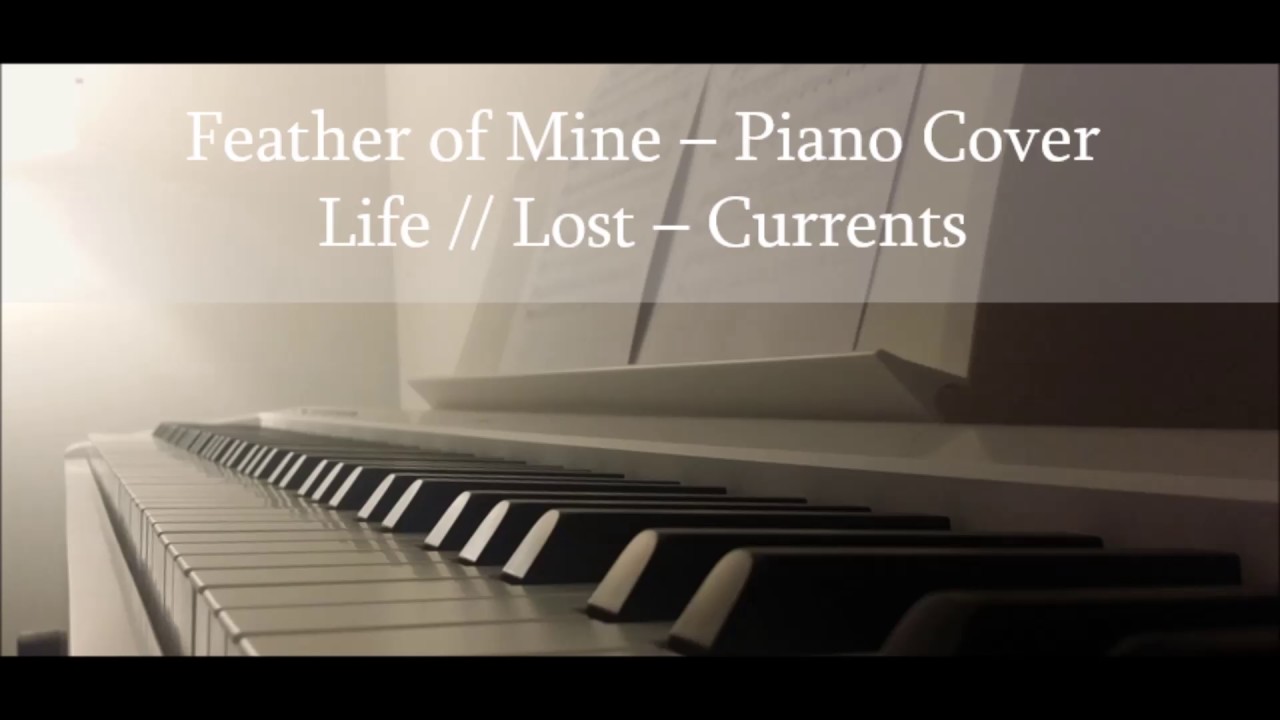 Currents - Life // Lost | Feather of Mine piano cover - YouTube