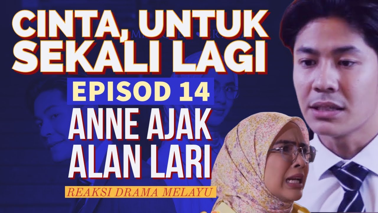 CINTA UNTUK SEKALI LAGI Episod 14, Anne ajak Alan lari. REAKSI DRAMA ...