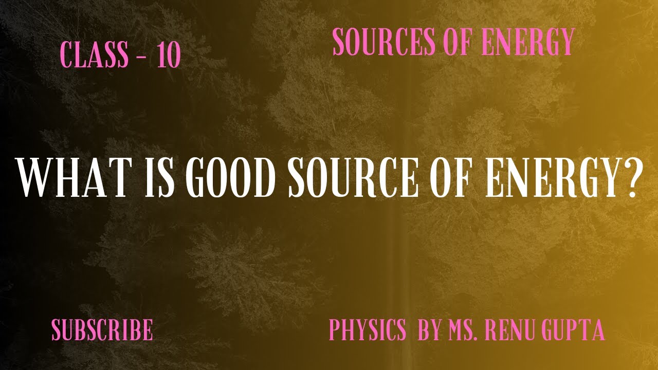 Class 10 Physics || What is good source of energy? || Sources of Energy ...