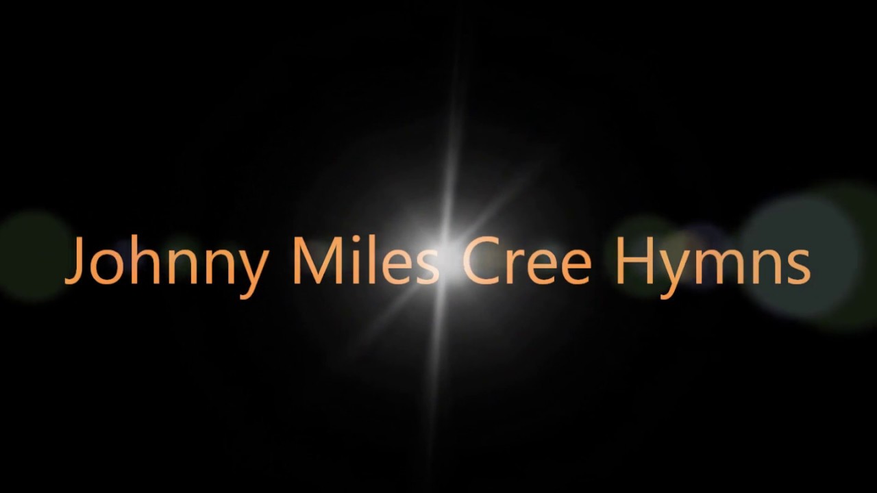 Nitaahcaahk Opiisimoma: Johnny Miles Cree Hymns - YouTube