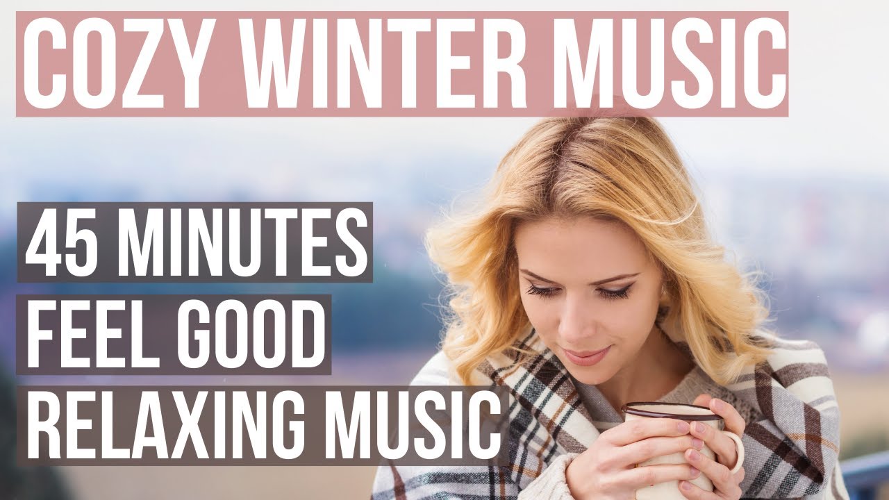 Cozy winter music for you. 45 min feel good relaxing music with winter ...