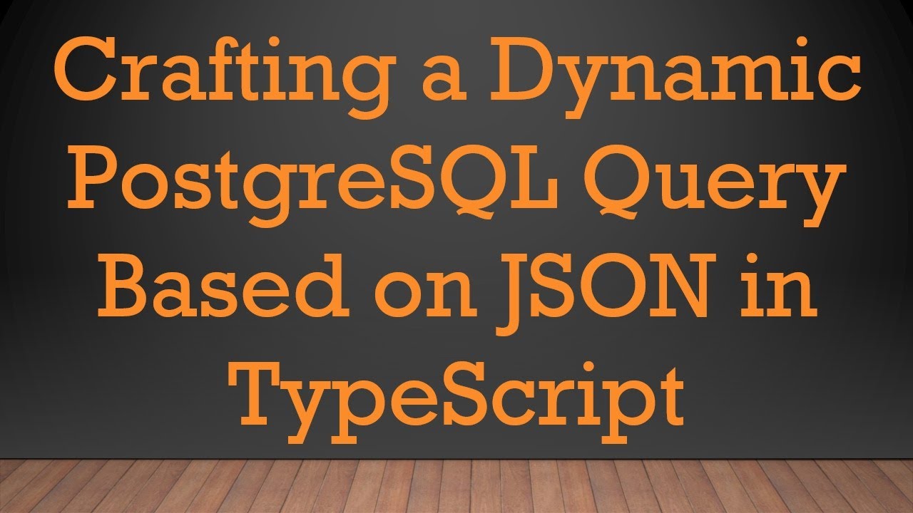 Crafting A Dynamic Postgresql Query Based On Json In Typescript Youtube 1626
