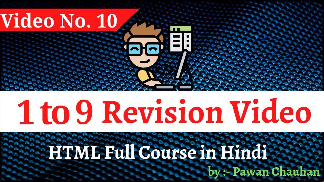 Chapter 1 to 9 Revision Video || HTML Full Course For Beginners to ...