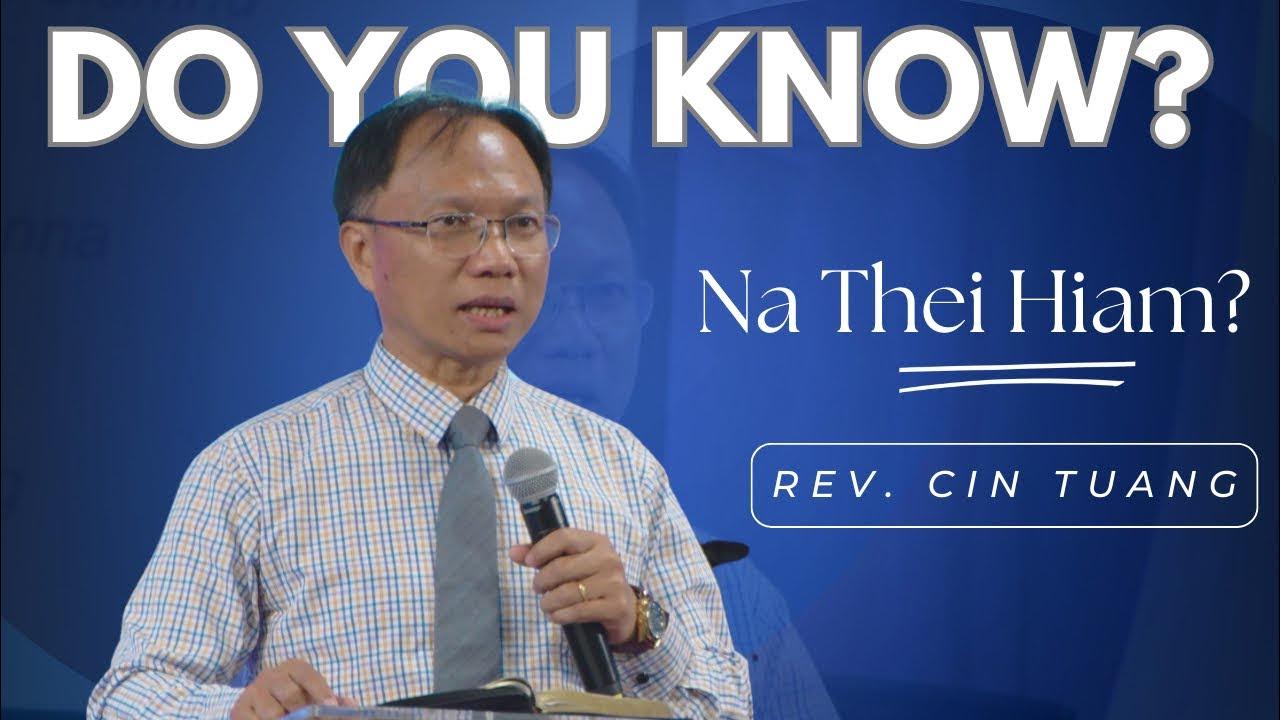 Do You Know? (Na Thei Hiam?) | Rev. Cin Tuang - YouTube