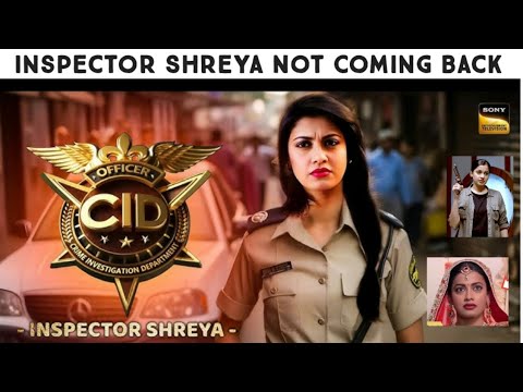 Cid Season 2 main Kya Inspector Shreya Real Main Not Coming Kya Shreya ...