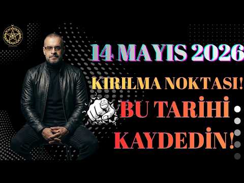 14 Mayıs 2026. kırılma noktası. Bu tarihi kaydedin