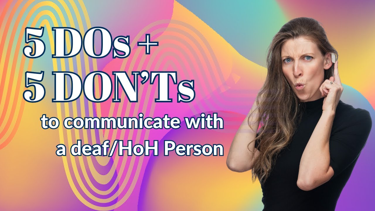 5 Dos + 5 Don'ts to Communicate with deaf/Hard of Hearing People - YouTube
